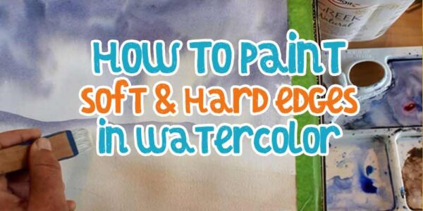 How to paint soft and hard edges in watercolor