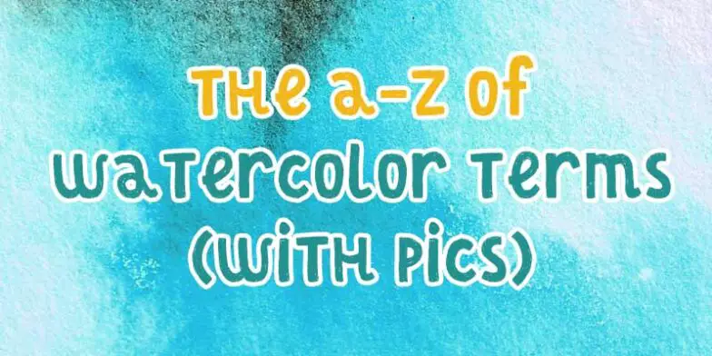 A - Z Glossary Of Watercolor Terms (With Pics) - Solving Watercolour