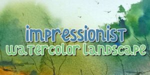 How To Paint An Easy Impressionist Watercolor